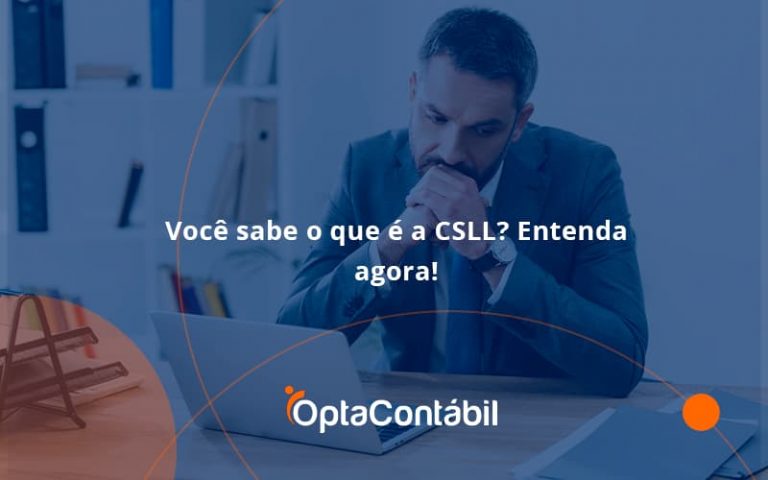 Você sabe o que é a CSLL? Entenda agora!